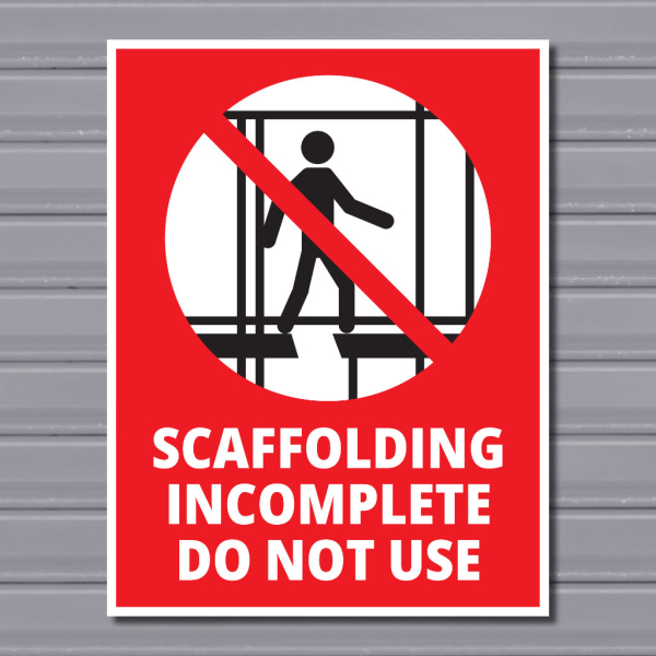 Scaffolding Incomplete Do Not Use – Prohibition Safety Sign - Gozo ...